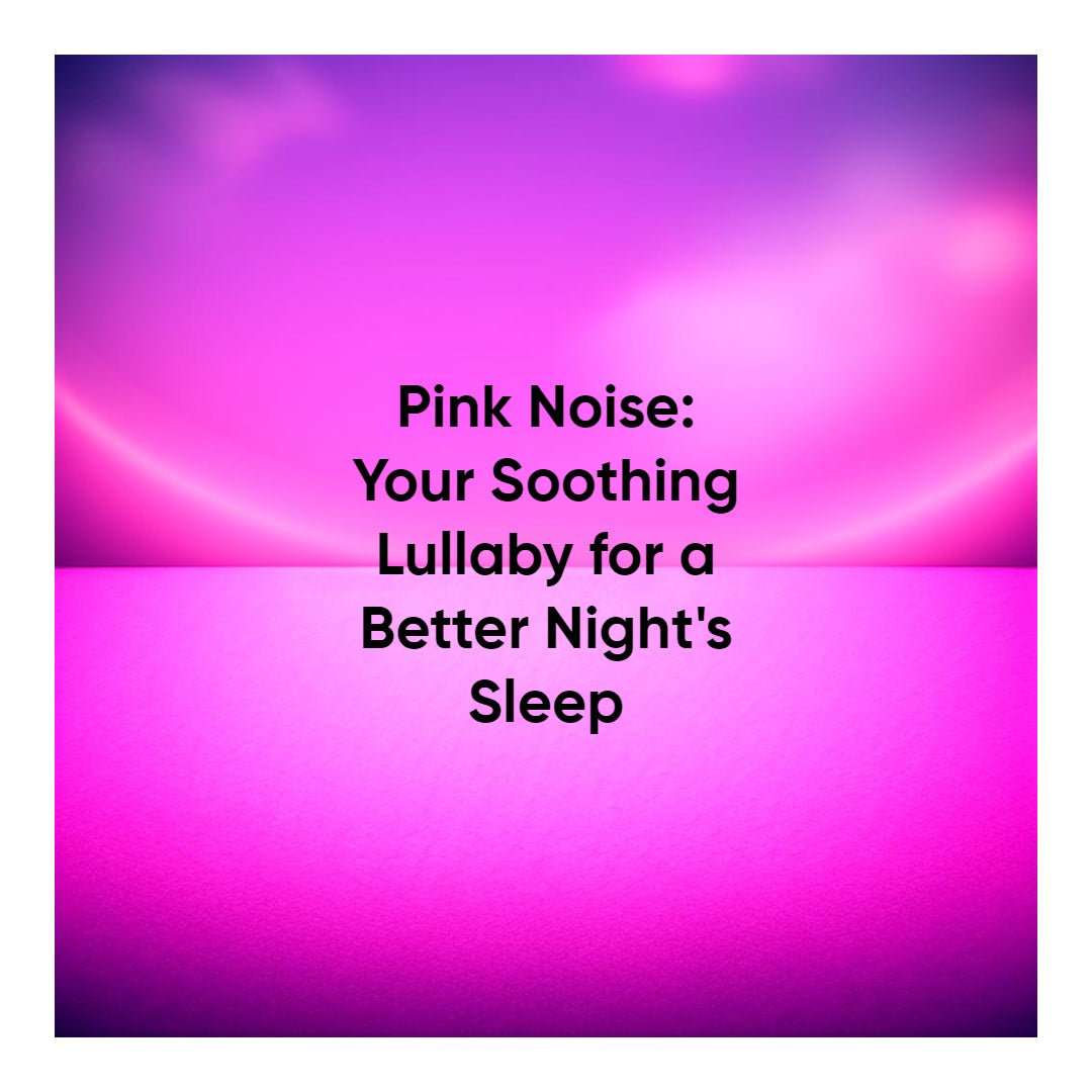 Pink Noise: Your Soothing Lullaby for a Better Night's Sleep– City Mattress